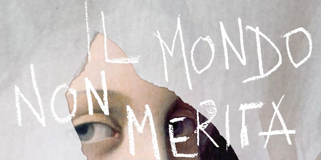 “IL MONDO NON MERITA LA FINE DEL MONDO. Storie, arte e altri incanti ...